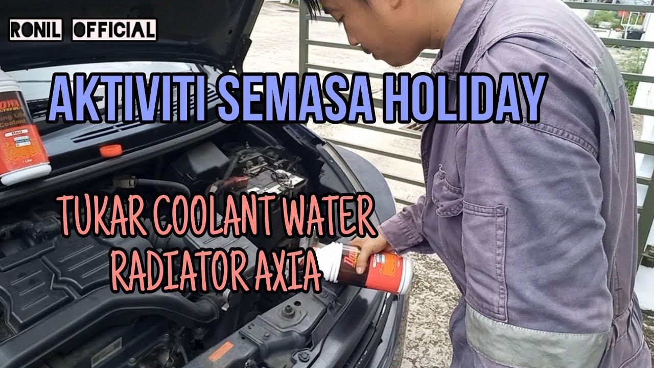 TUKAR COOLANT RADIATOR PERODUA AXIA | PERSEDIAAN TRIP KUNDASANG - YouTube