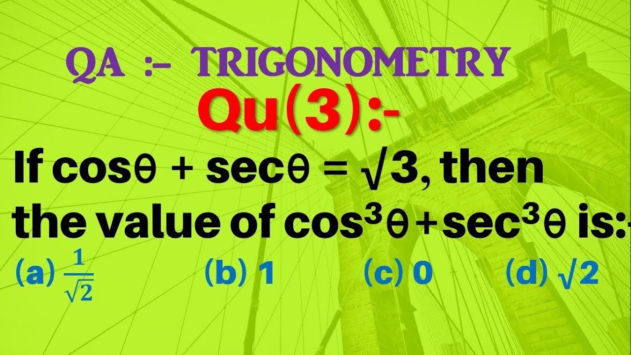 Q3 | If cosθ + secθ = √3 then the value of cos3θ + sec3θ is | If cos ...