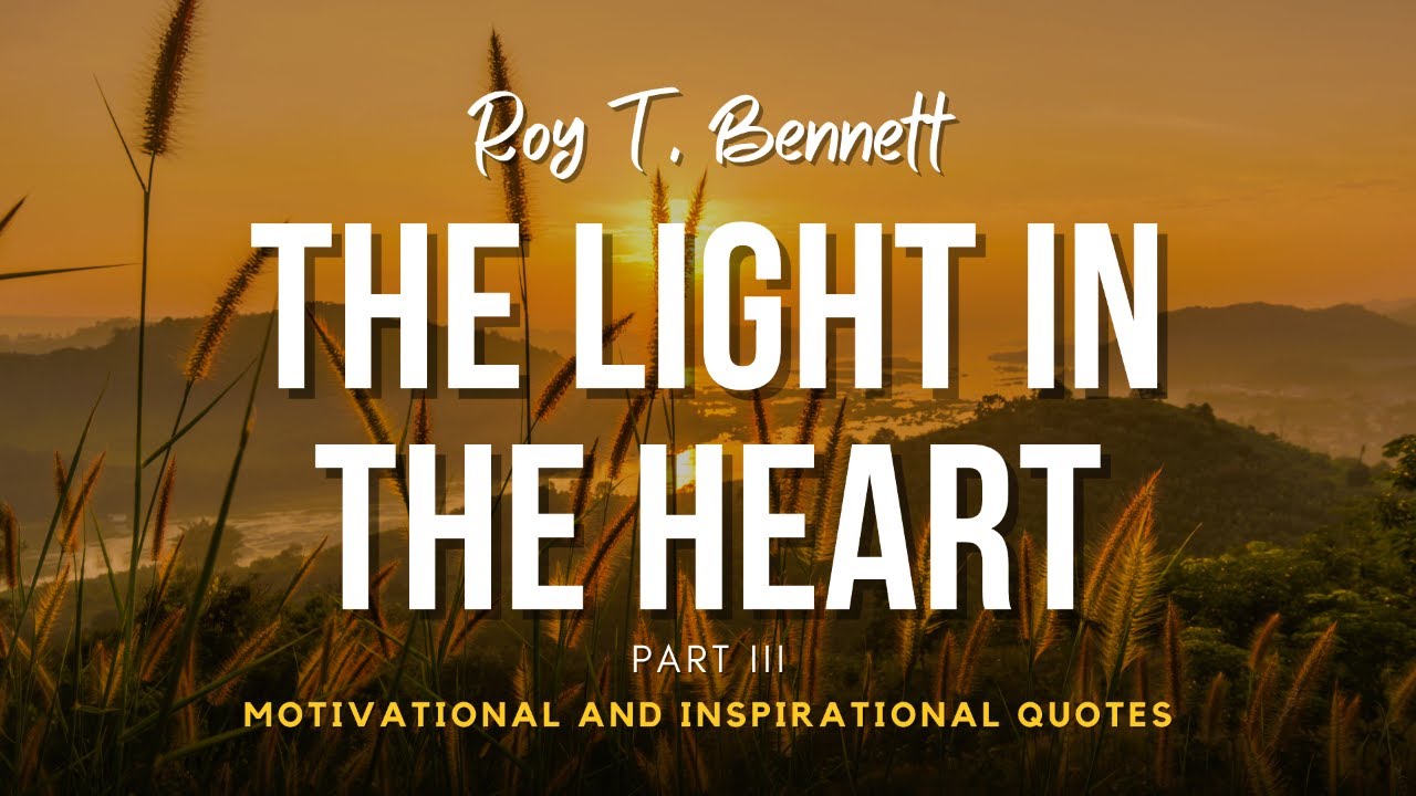 Spreading Positivity: The Light In The Heart - Roy T. Bennett Quotes ...