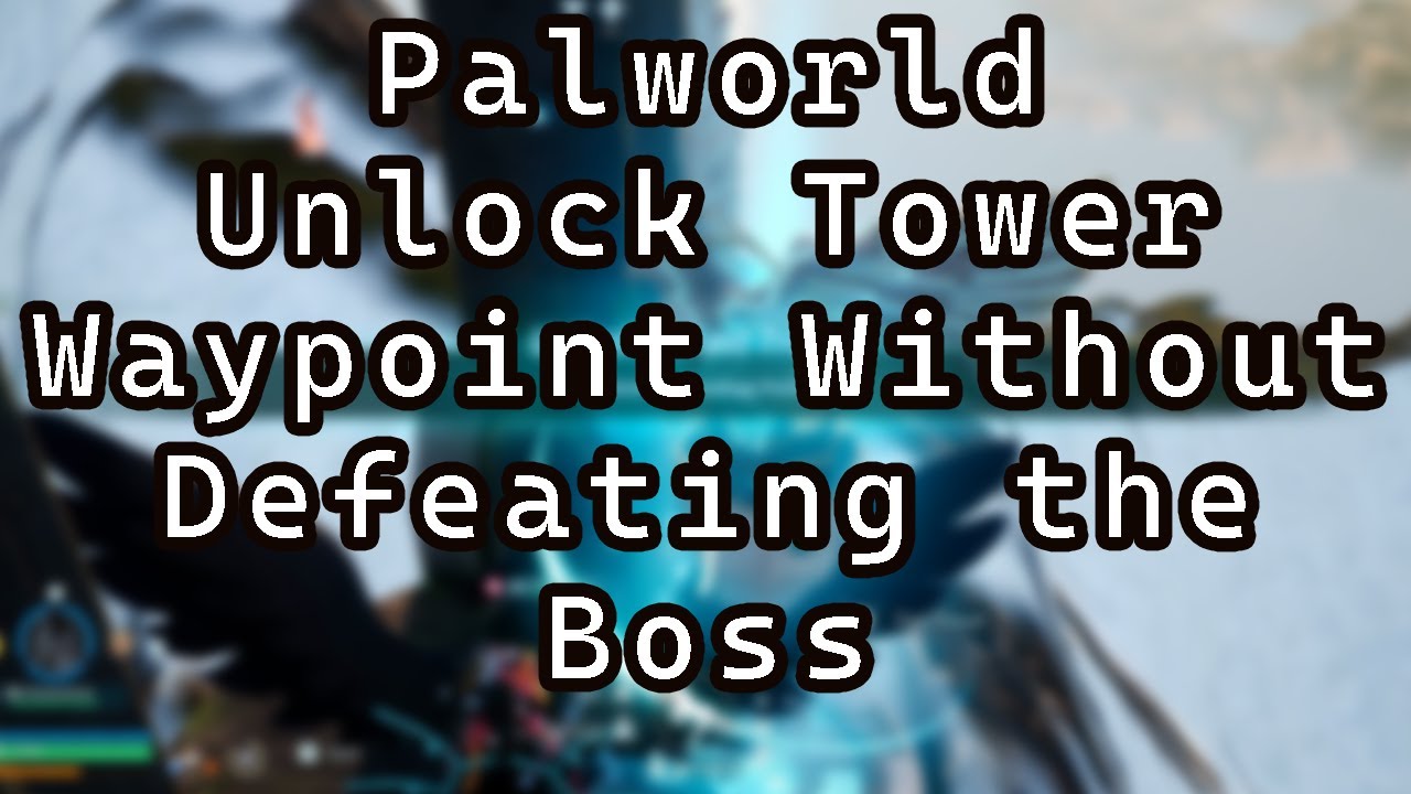 Palworld - How to Unlock Boss Tower Waypoints Without Defeating the ...