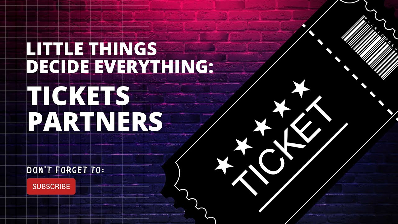 Little things decide everything: TICKETS PARTNERS - YouTube