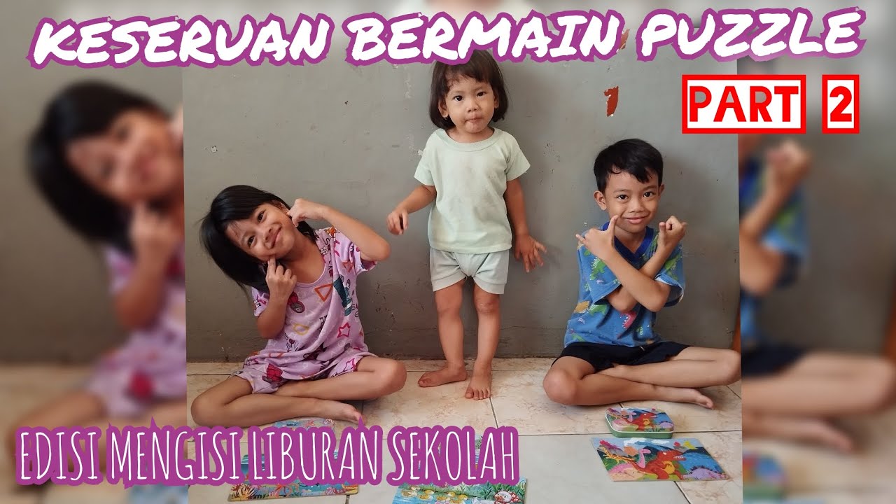 KESERUAN BERMAIN PUZZLE || EDISI LIBURAN SEKOLAH PART 2 - YouTube