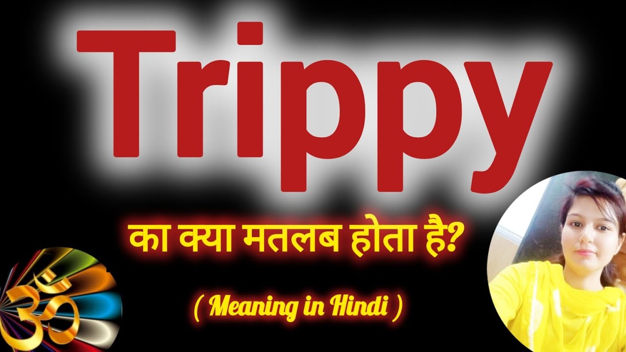 Trippy meaning in Hindi Trippy ko hindi m kya khte h Trippy ka mtlb ...