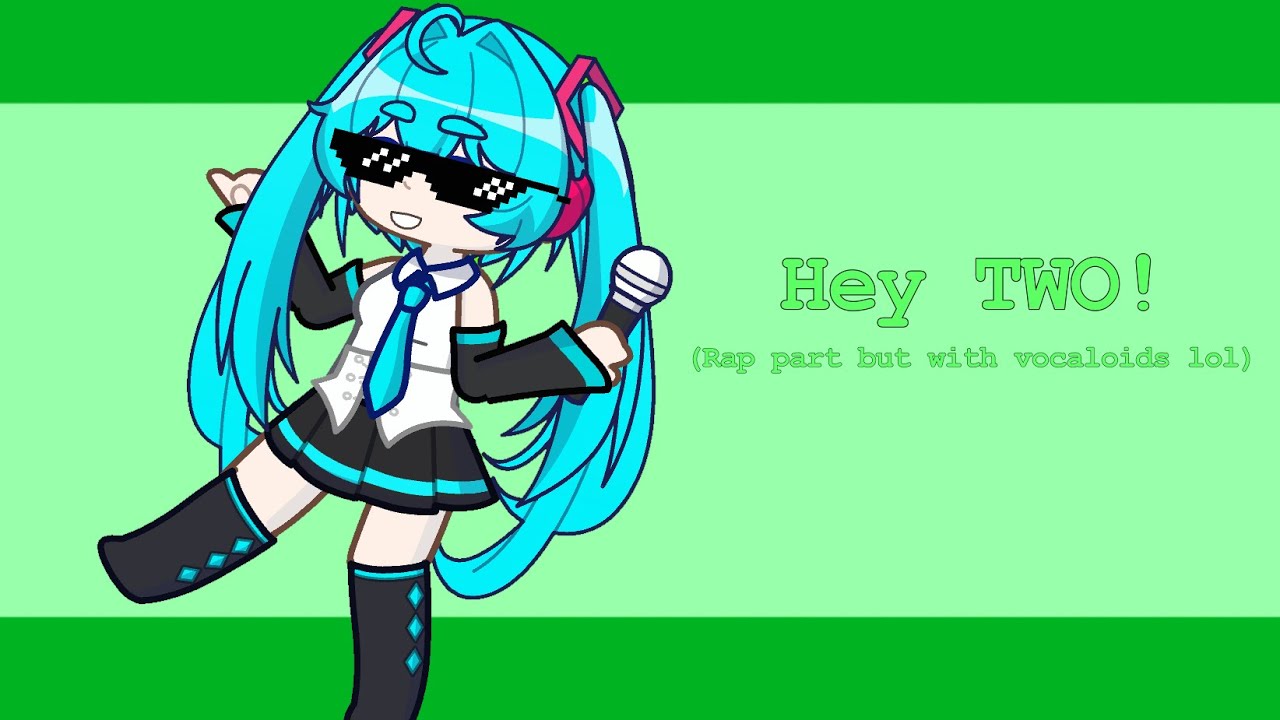 HEY TWO! (Rap part) but I give you more of a vocaloid education - YouTube