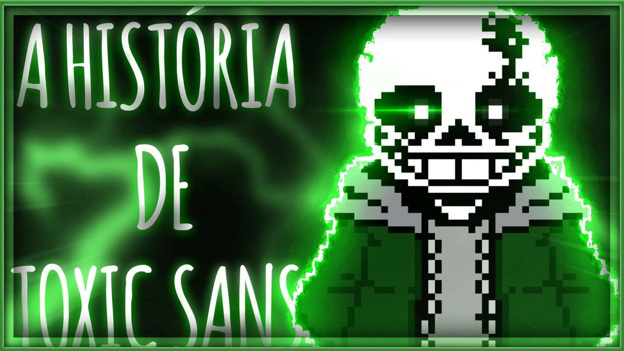 o sans mais toxico de todos (HISTÓRIA DO TÓXIC SANS #2) - YouTube