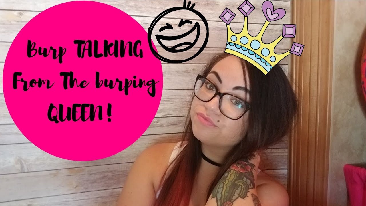 Burp Talking! From the Burping Queen! Lol!!!! - YouTube