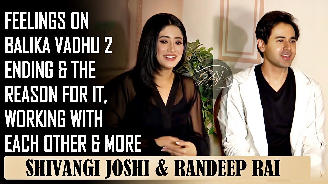 Shivangi Joshi & Randeep Rai ON Their Show Balika Vadhu 2 ENDING ...
