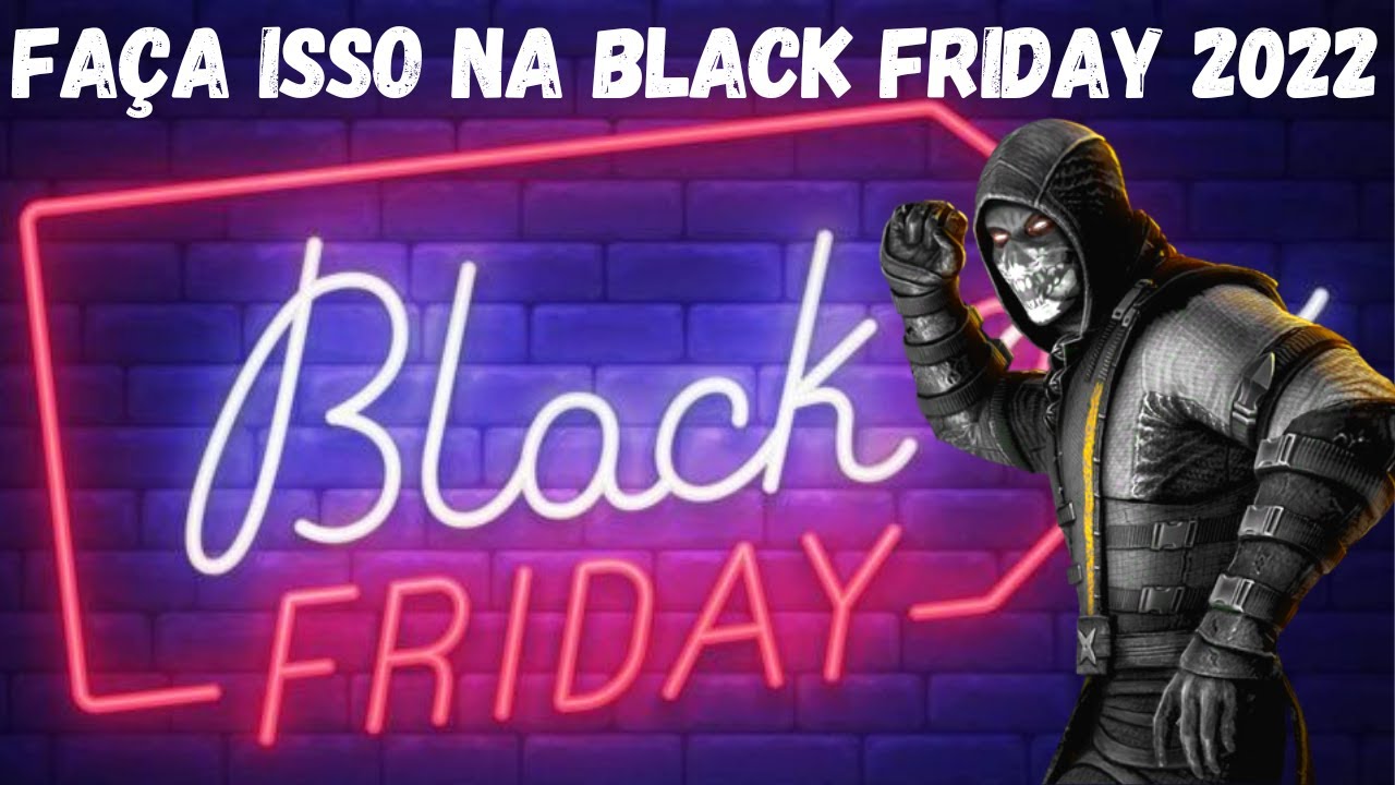 MK Mobile Faça isso na Black Friday 2022 ! Como aproveitar a Black ...