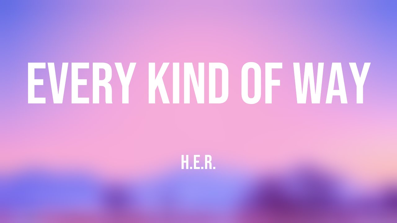 Every Kind Of Way - H.E.R. {Lyrics Video} 🎁 - YouTube Music