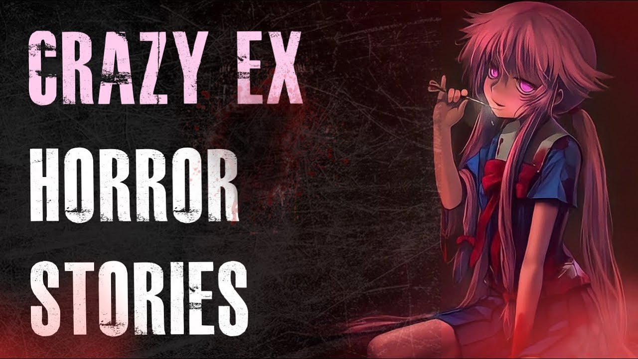 4 True Crazy Ex Horror Stories True Scary Stories Youtube