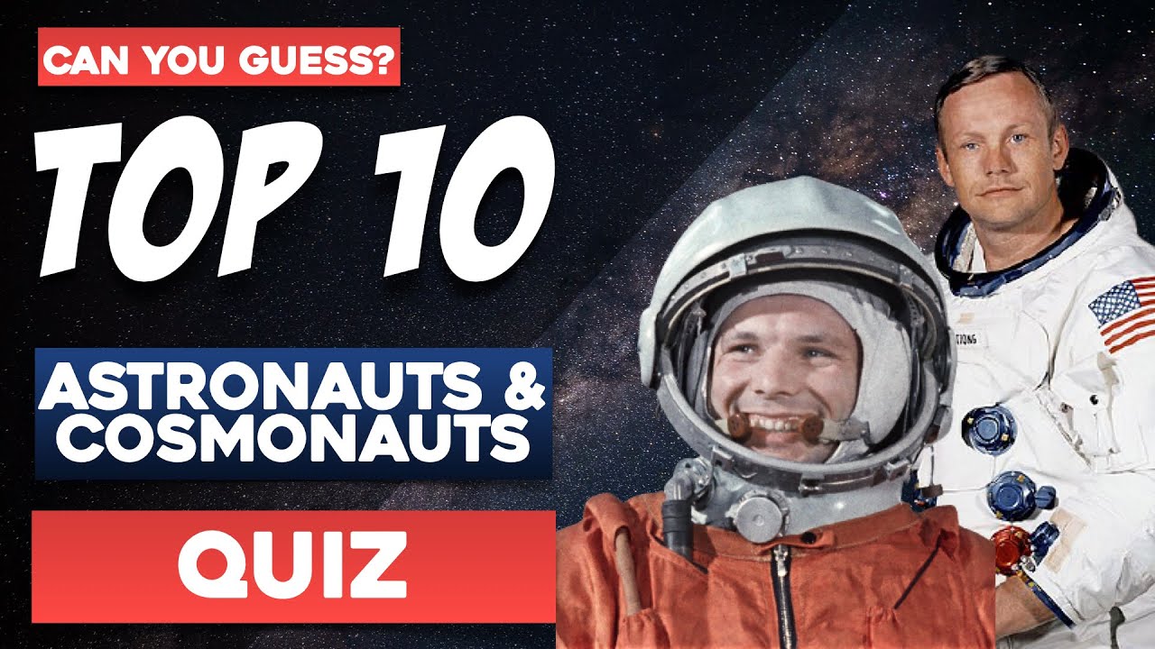 Top 10 Astronauts & Cosmonauts in the World - Quiz | Can You Guess ...