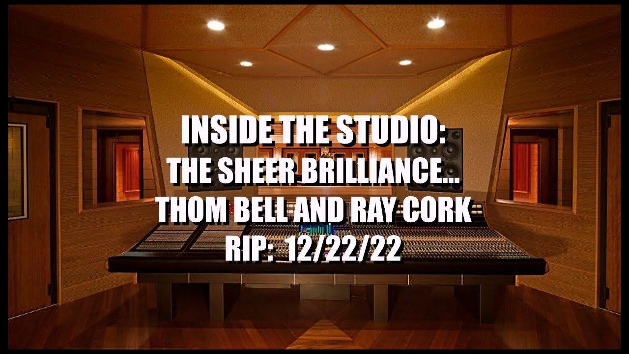 SPECIAL EDITION OF INSIDE THE STUDIO:THE SHEER BRILLIANCE OF THOM BELL AND RAY CORK RIP: 12/22 ...