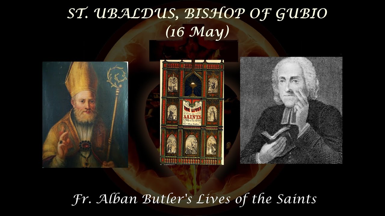 St. Ubaldus, Bishop of Gubio (16 May): Butler's Lives of the Saints ...