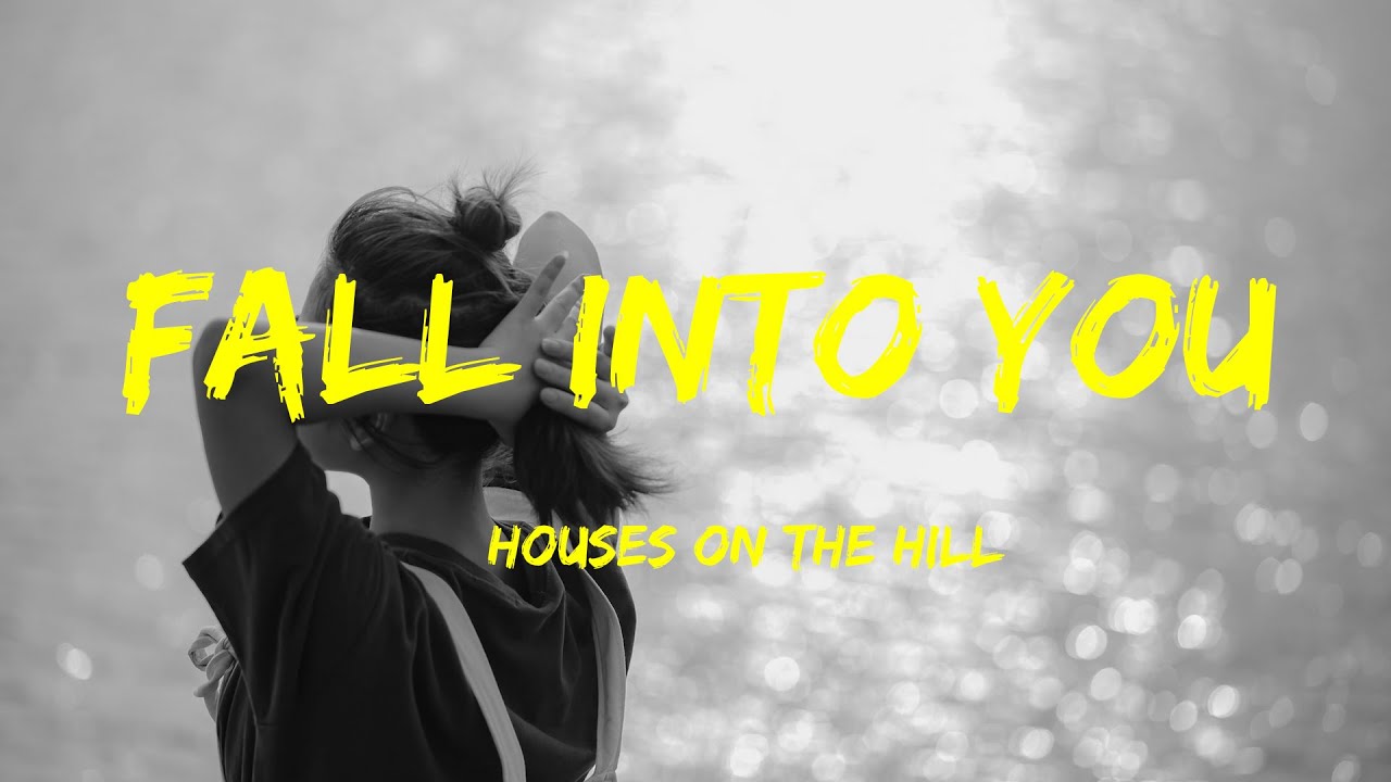 Fall into You - Houses On The Hill Lyrics - YouTube