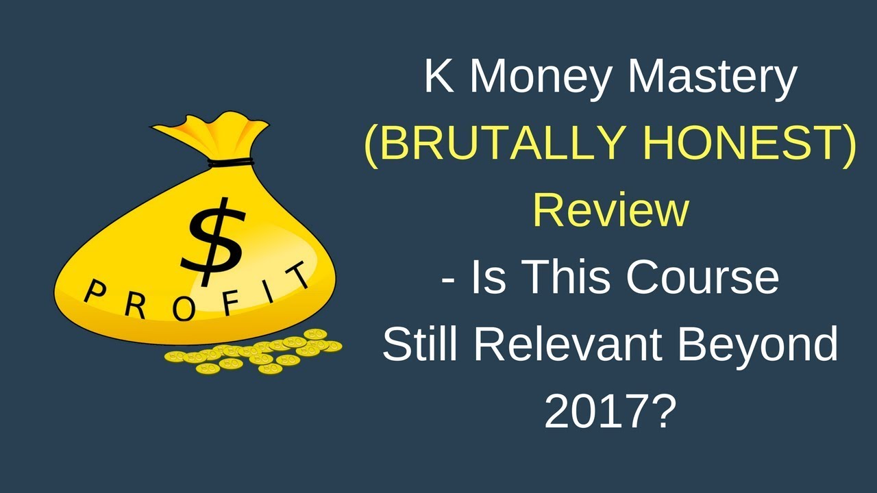 K Money Mastery Review - Viable in 2017 (AND BEYOND)? - YouTube