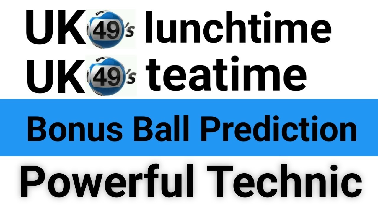 Uk49 lunchtime | Uk49 teatime | Bonus Ball Prediction | Powerful ...