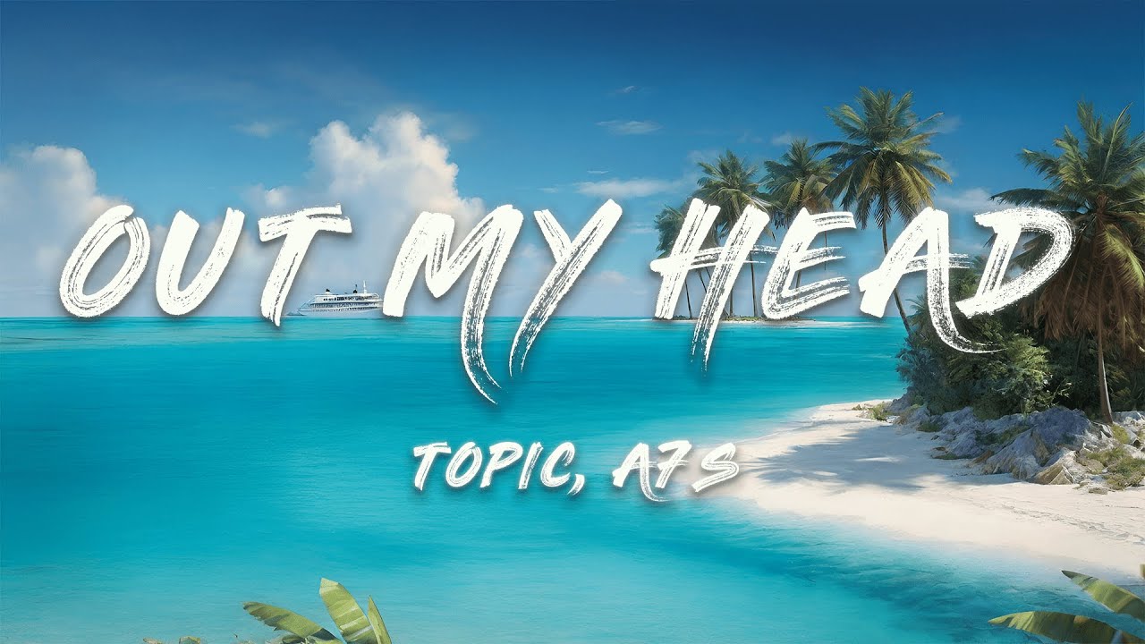 Topic, A7S - Out My Head (Lyrics) - YouTube