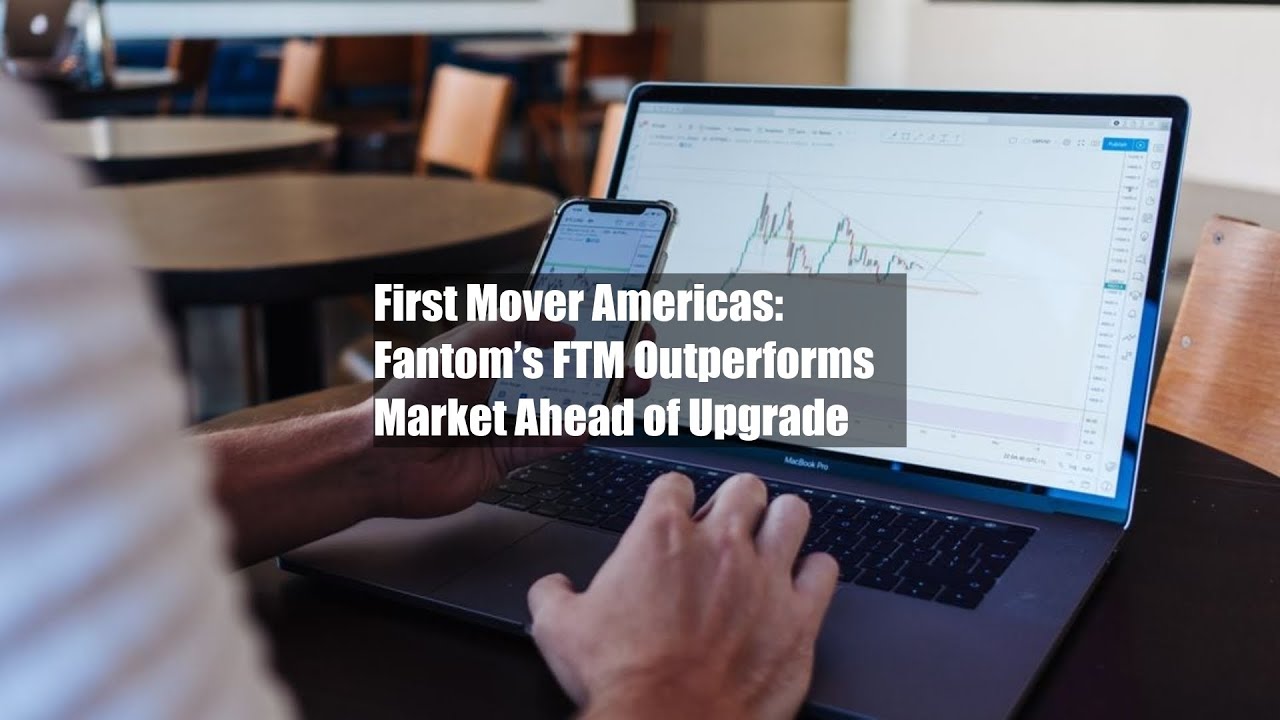 First Mover Americas: Fantom’s FTM Outperforms Market Ahead of Upgrade ...