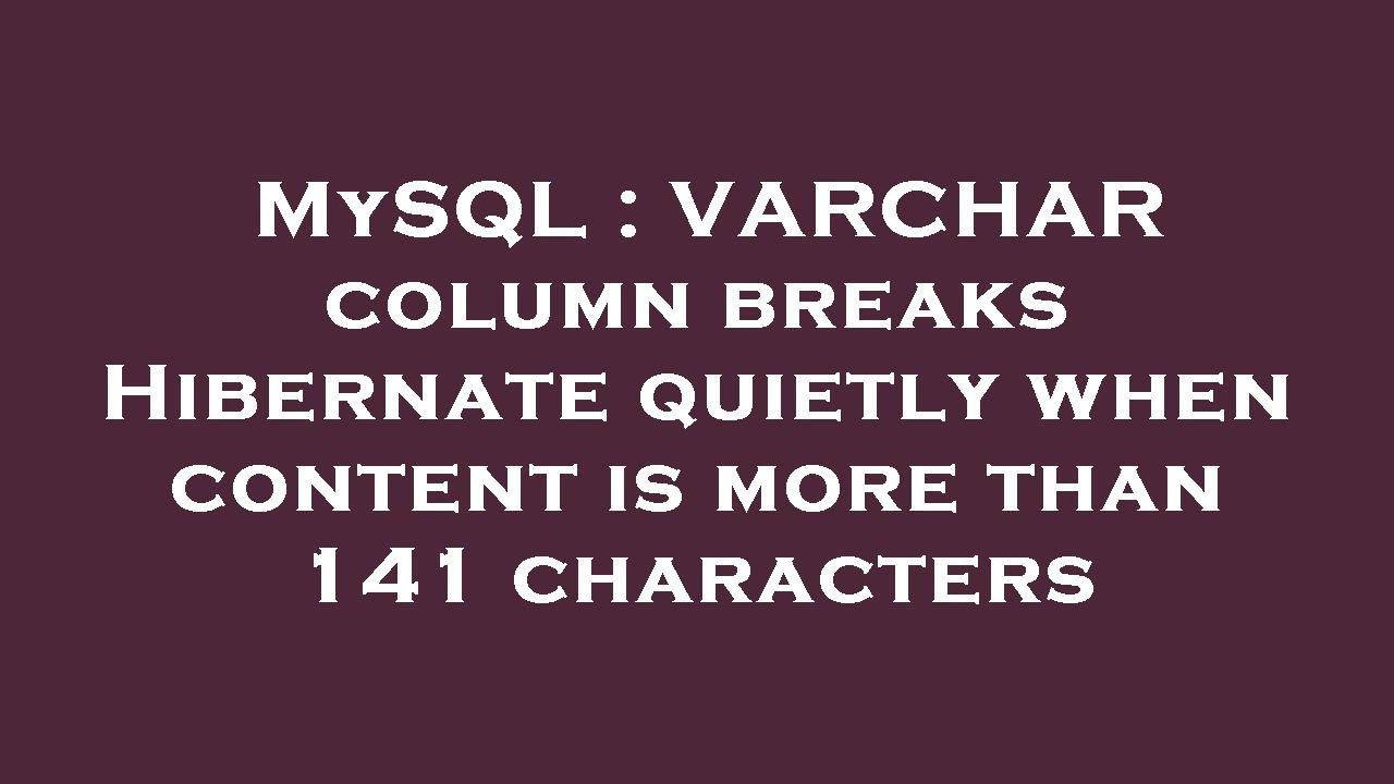 Mysql Varchar Column Breaks Hibernate Quietly When Content Is More 9172