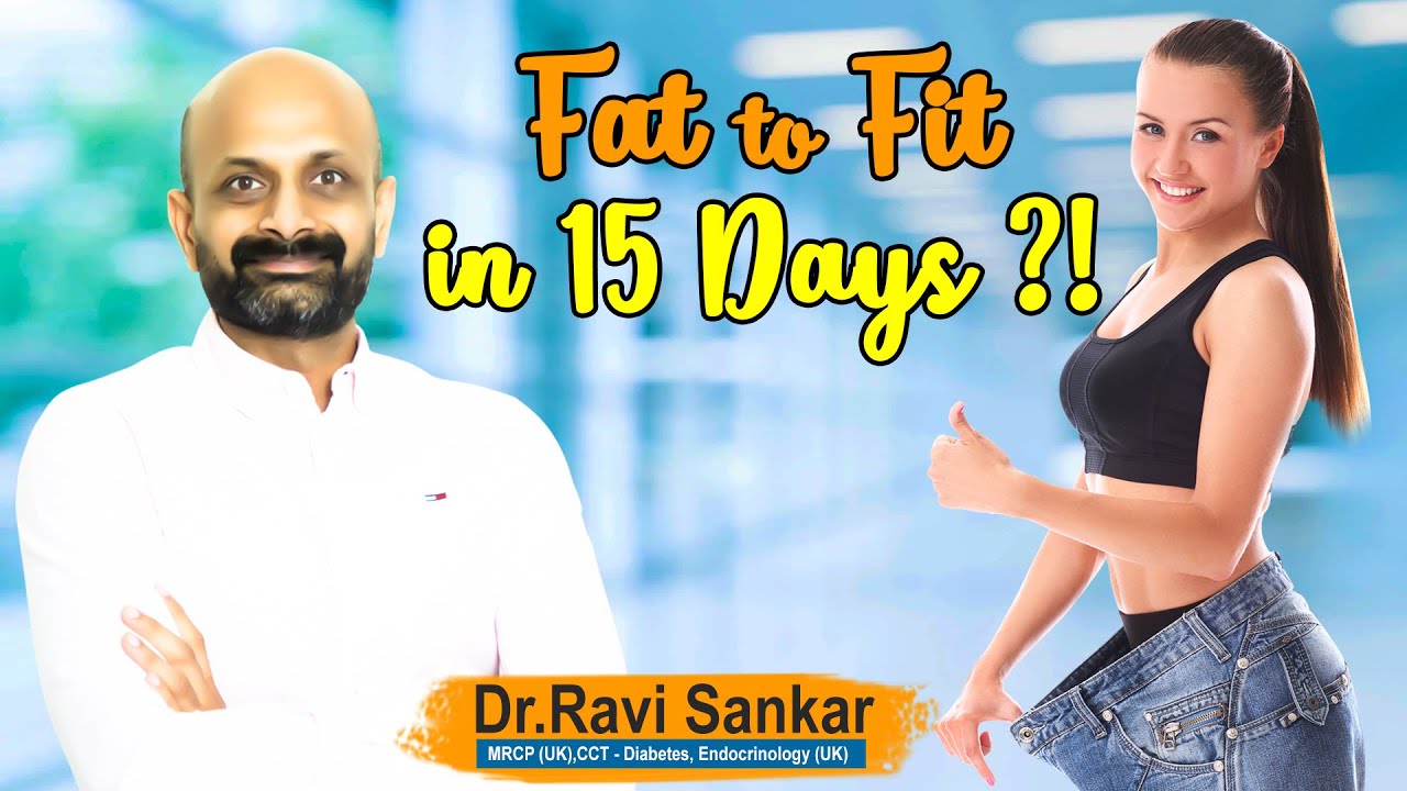 Fat to Fit in 15 days ?! | Dr. Ravi Sankar Erukulapati, Senior ...