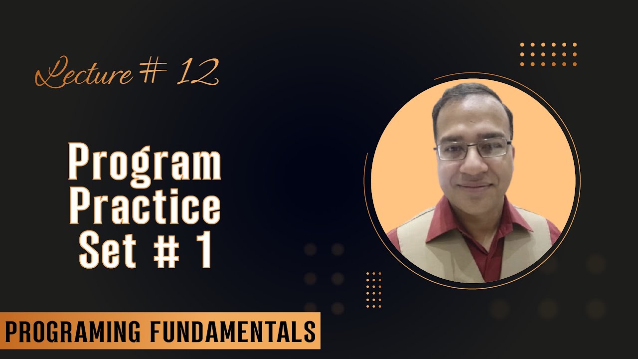 Lecture 12 Program Practice Set 1 Programming Fundamentals In C 3720