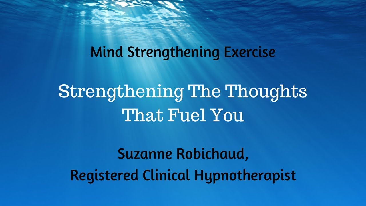 Strengthening Your Positive Thoughts - Mind Strengthening Exercise ...