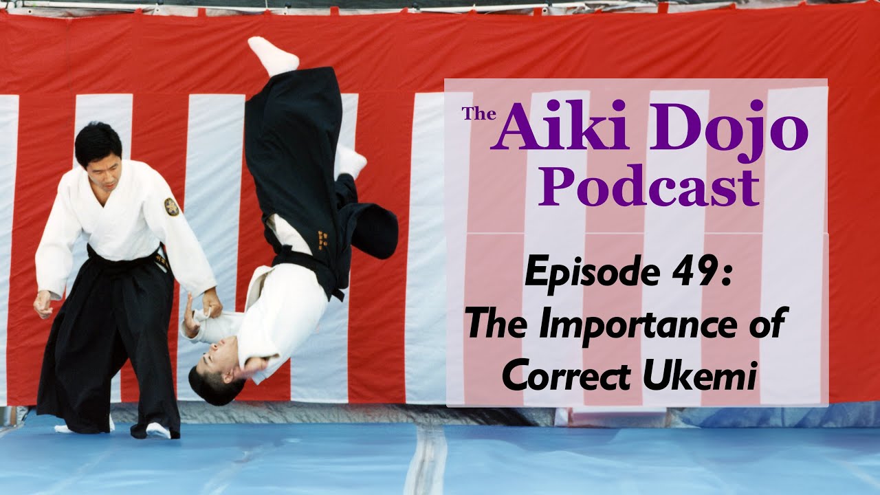 EP49 The Importance of Correct Ukemi - The Aiki Dojo Podcast # ...