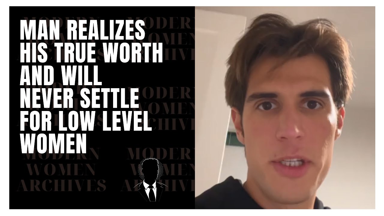 Man Realizes His Worth And Will Never Settle For Low Value Women. How ...