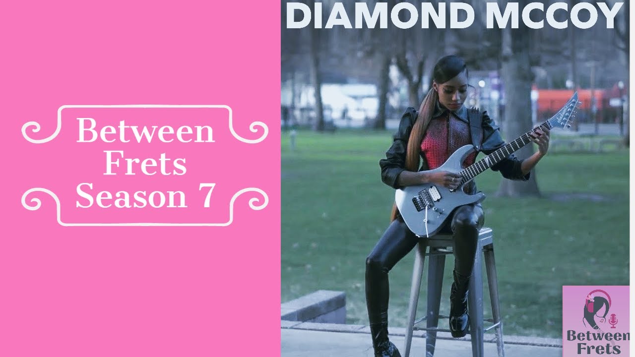 Between Frets S7 Ep.1 - Meet Diamond McCoy - YouTube