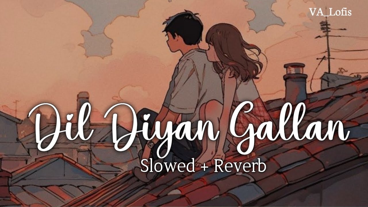 Dil Diyan Gallan ( Slowed + Reverb ) Lofi songs || @VA_Lofis - YouTube