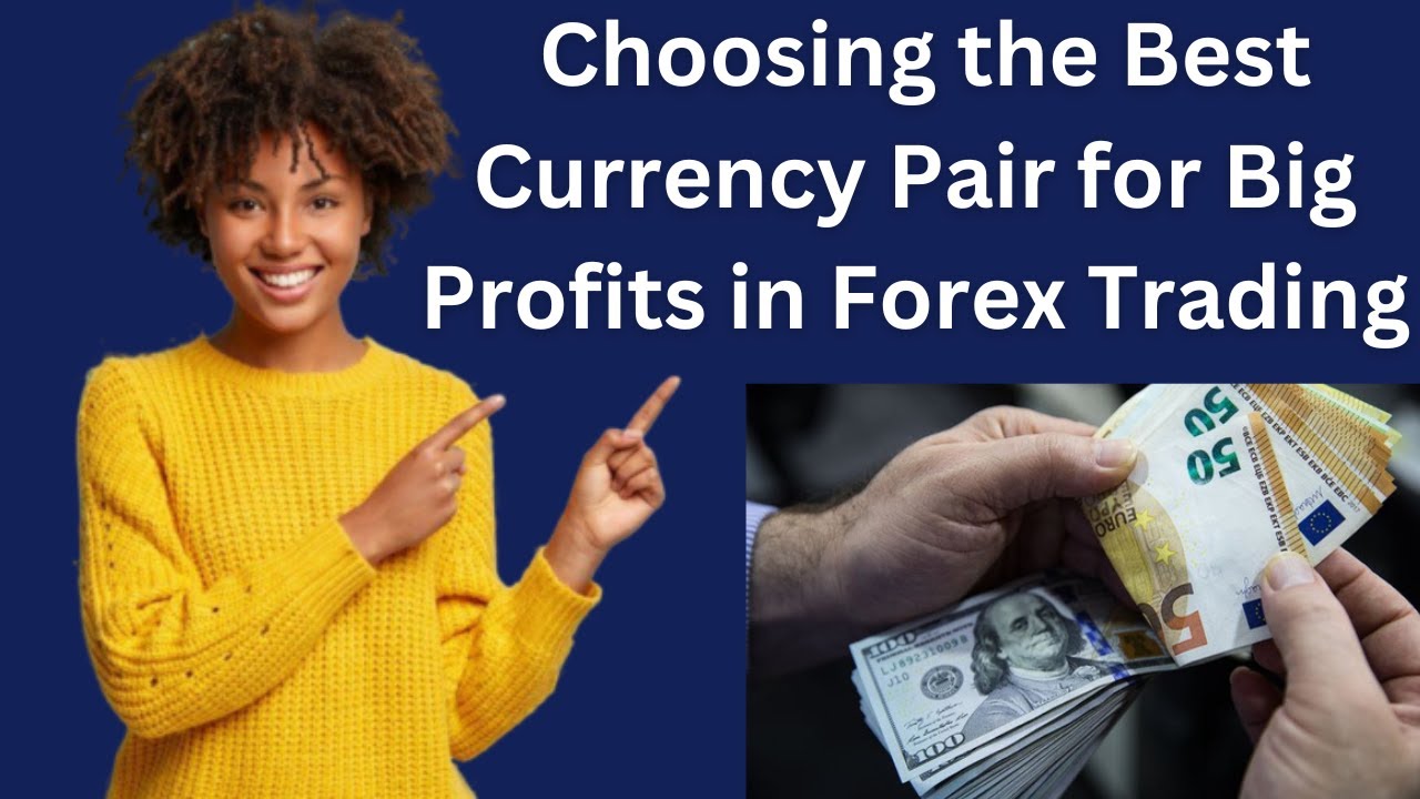 Choosing the Best Currency Pair for Big Profits in Forex Trading - YouTube