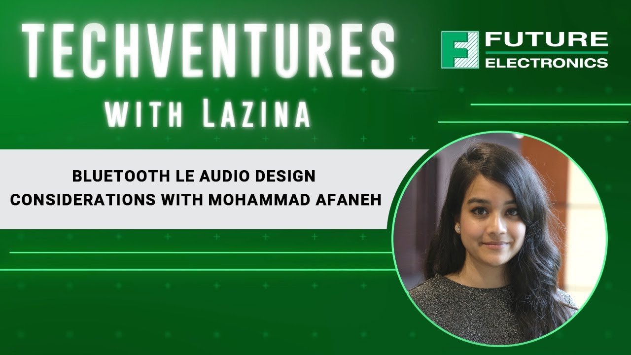 TechVentures with Lazina | Ep 23 - Bluetooth LE Audio design considerations with Mohammad Afaneh ...