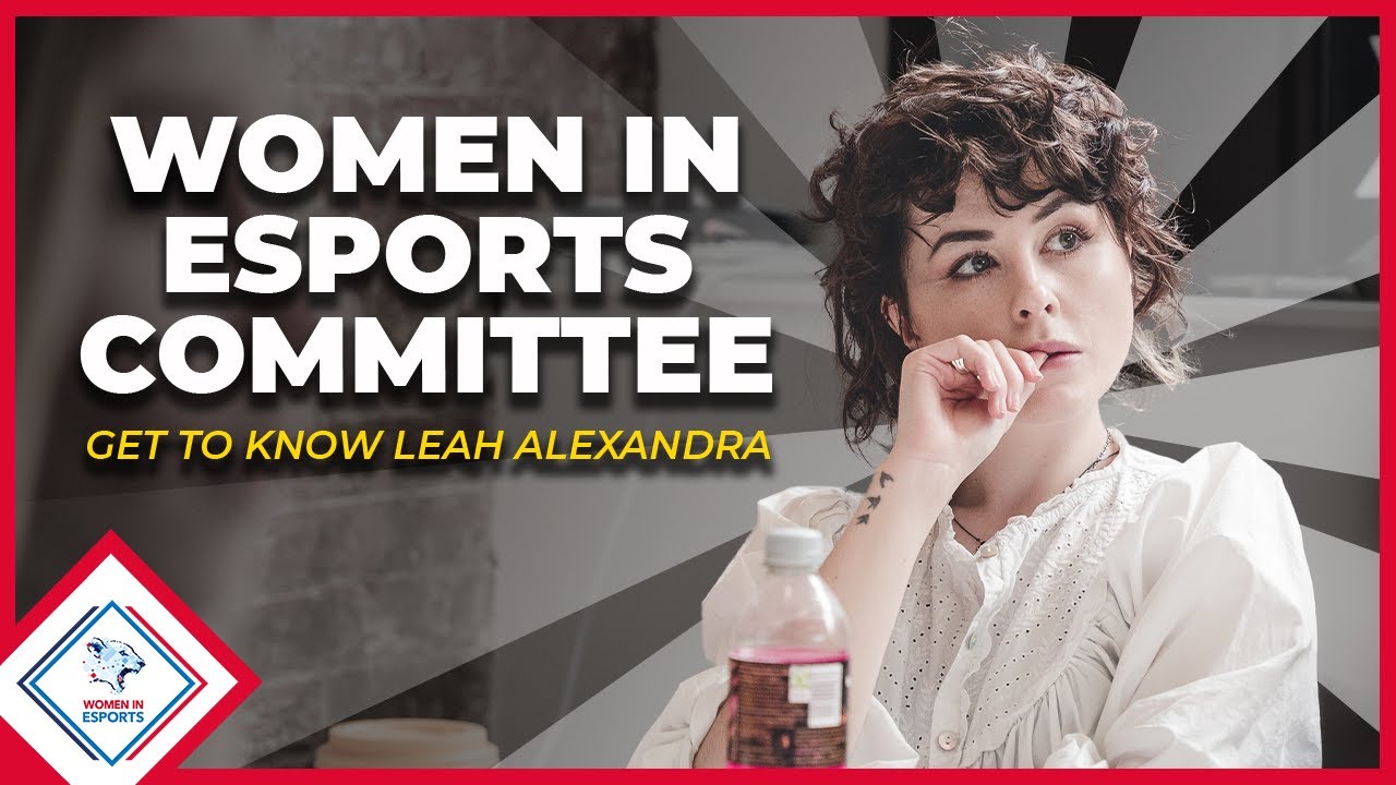 Leah Alexandra | Getting To Know The Women in Esports Committee - YouTube