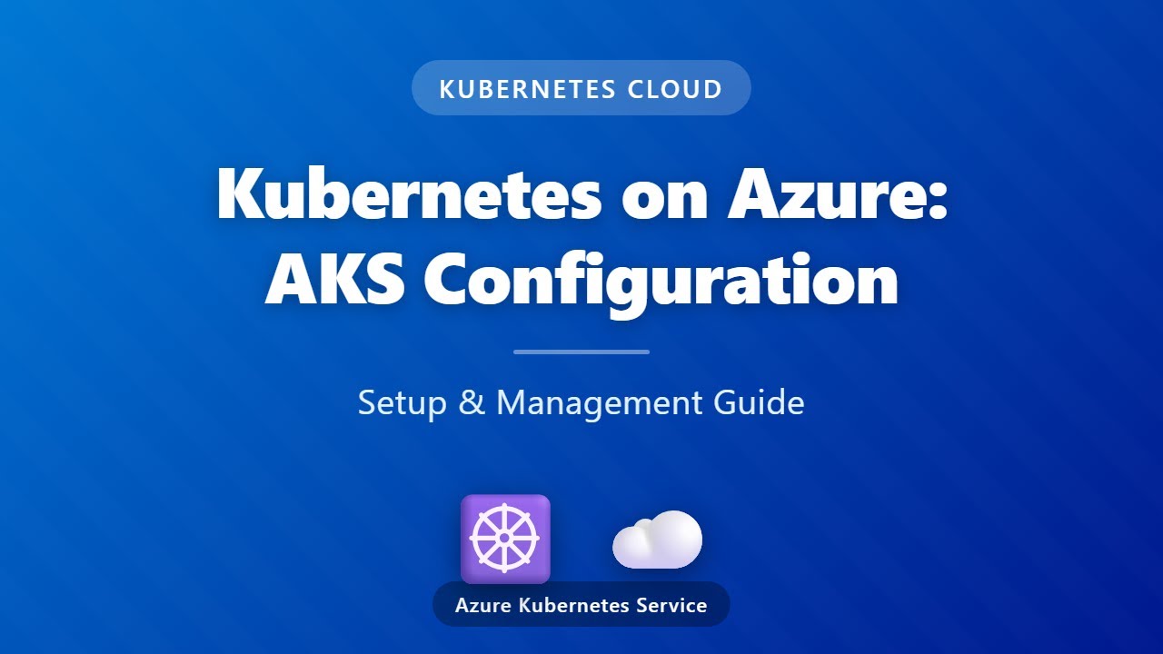 Kubernetes on Azure: AKS Configuration & Setup Guide | Azure Kubernetes ...