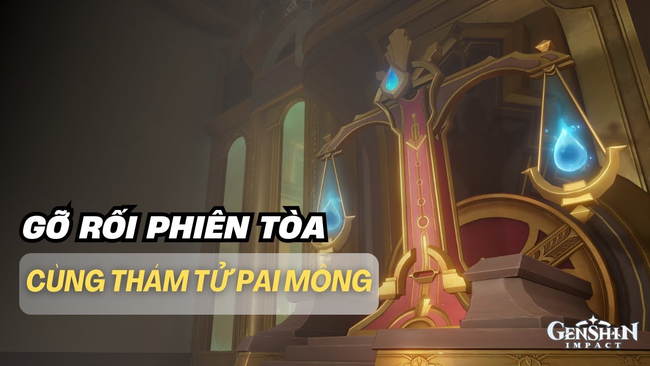Gỡ rối phiên tòa : Cùng thám tử Pai Mông - Genshin Impact | Nghĩa ...