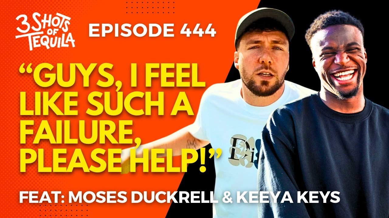 Guy's I Feel Like A Failure, Please Help! #3ShotsOfTequila Ep 444 Feat ...
