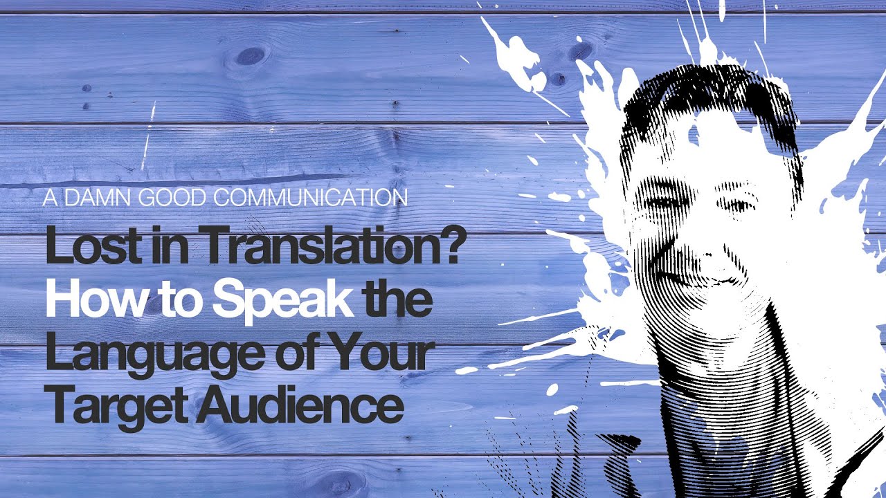 Lost In Translation How To Speak The Language Of Your Target Audience lost-in-translation-how-to-speak-the-language-of-your-target-audience