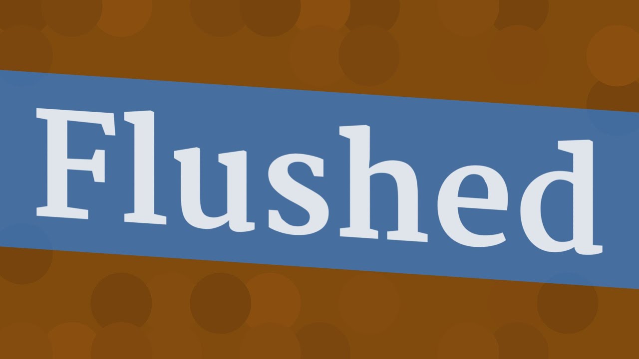 FLUSHED pronunciation • How to pronounce FLUSHED - YouTube