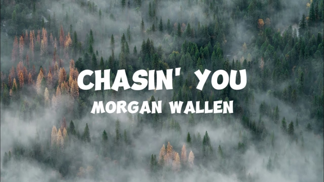 Chasin’ You - Morgan Wallen {Lyrics} - YouTube