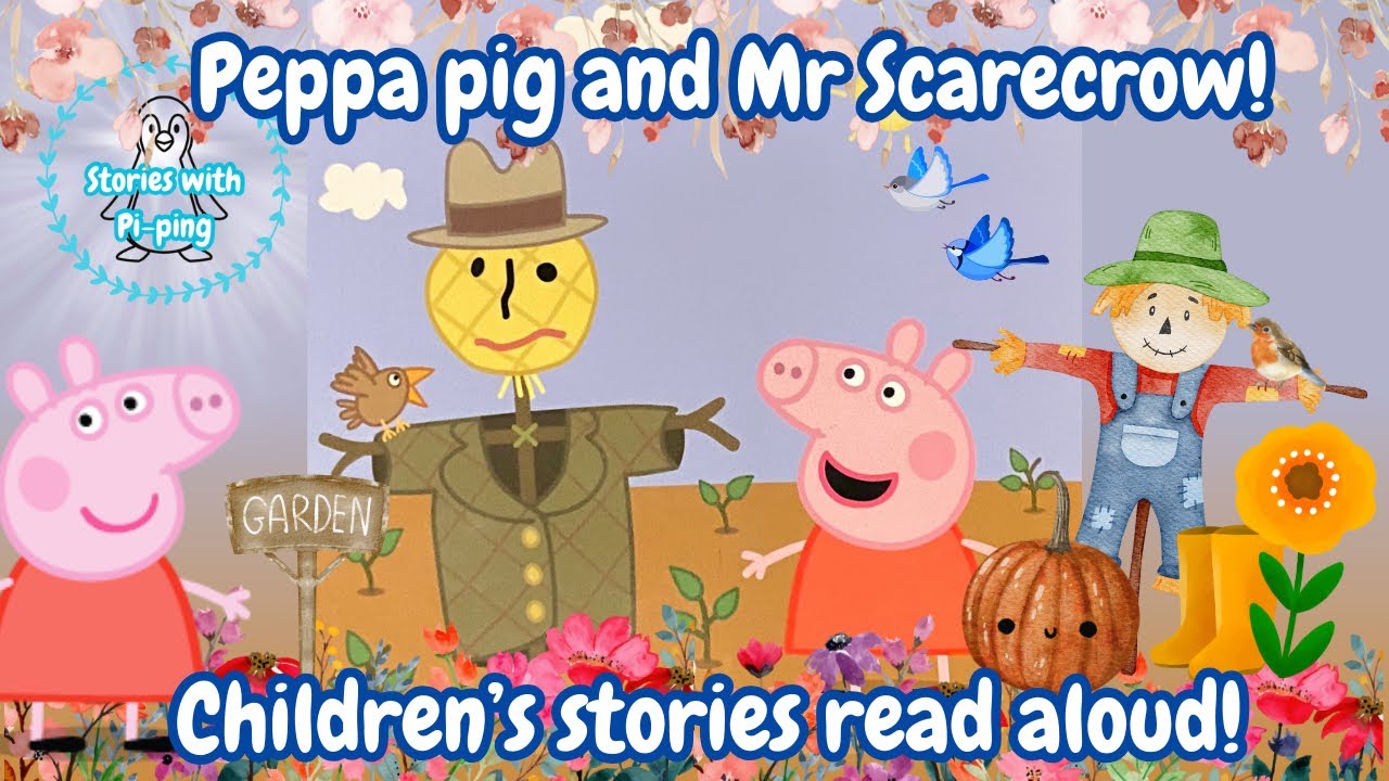 Peppa pig and Mr Scarecrow! 🌸 Children’s bedtime stories read aloud ...