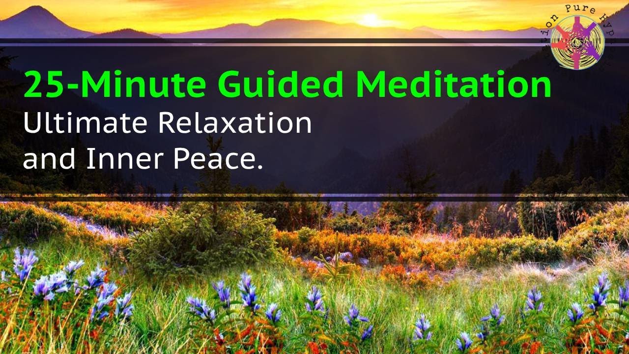 25 Minute Guided Meditation for Ultimate Relaxation and Inner Peace ...