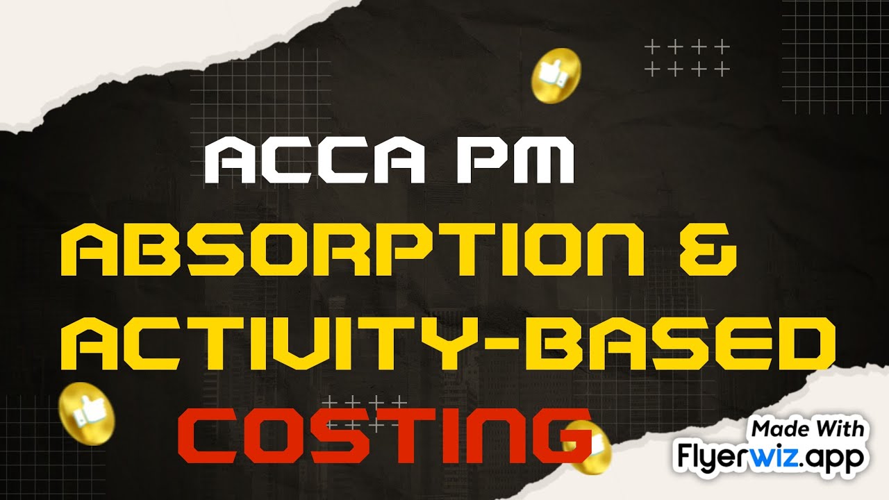 ACCA PM WEEK 1: ABSORPTION COSTING (AC) AND ACTIVITY-BASED COSTING (ABC ...