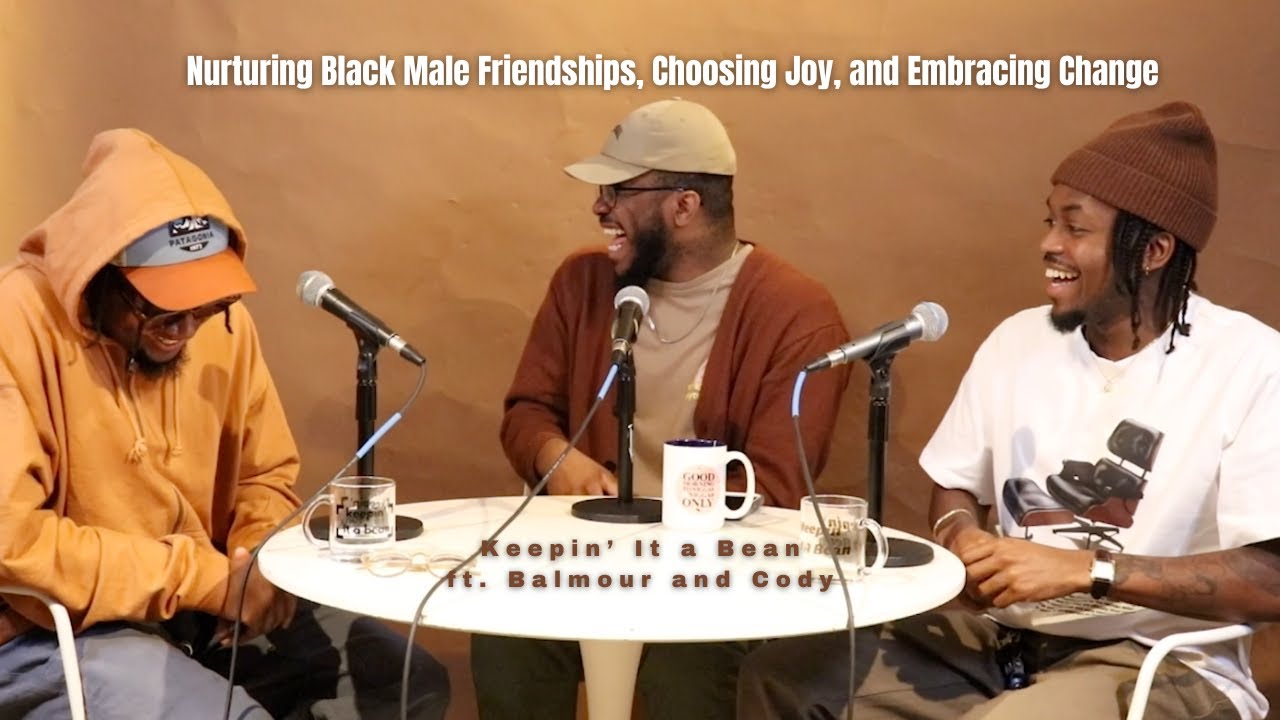 Nurturing Black Male Friendships, Choosing Joy, and Embracing Change ...
