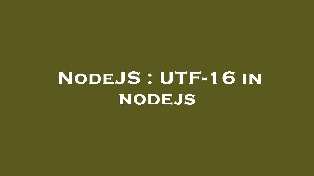 Nodejs Utf 16 In Nodejs Youtube 7141