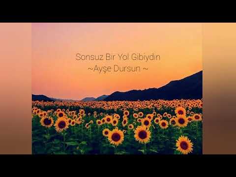 Sonsuz Bir Yol Gibiydin - Ayşe Dursun