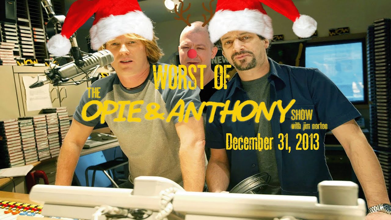 The Opie and Anthony Show - December 31, 2013 (Worst Of) (Full Show ...
