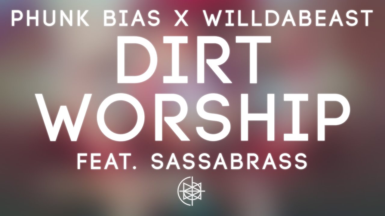 Phunk Bias x Willdabeast - Dirt Worship feat. Sassabrass - YouTube