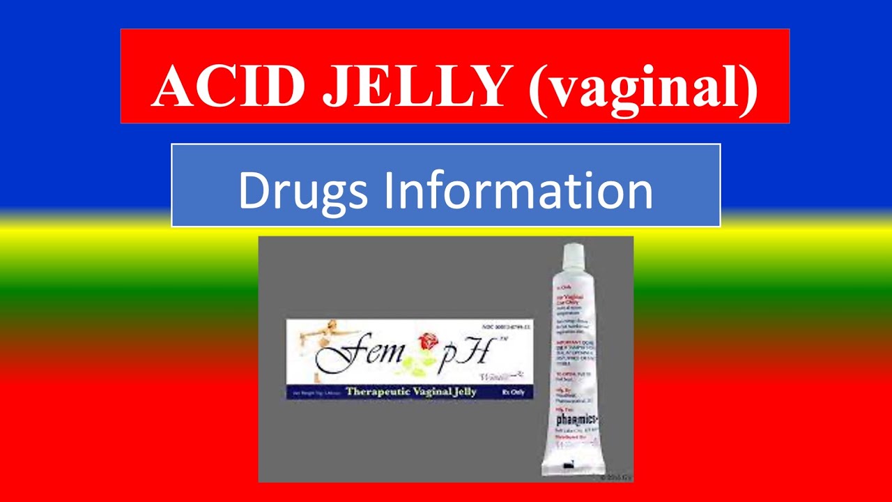 ACID JELLY (vaginal) - - Generic Name, Drug class, Brande ,Precautions , How to use, Side ...