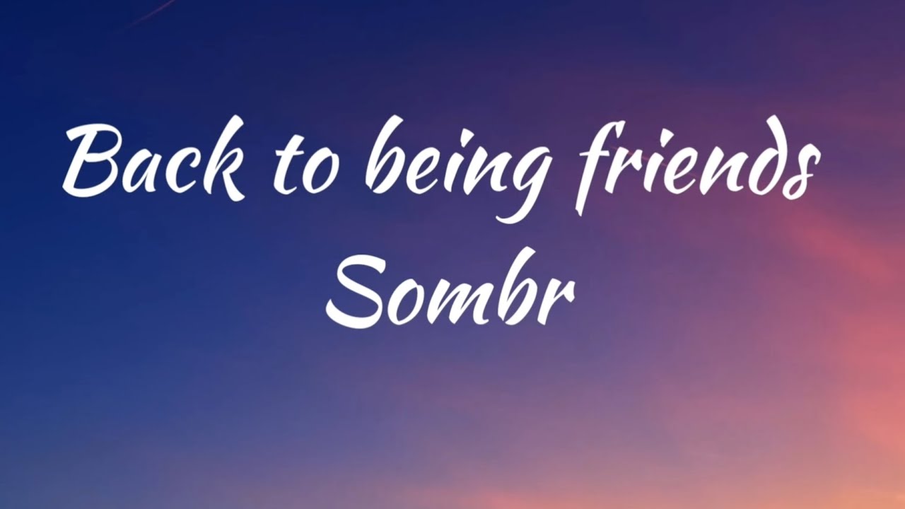 Back to friends - Sombr (Lyrics) - YouTube