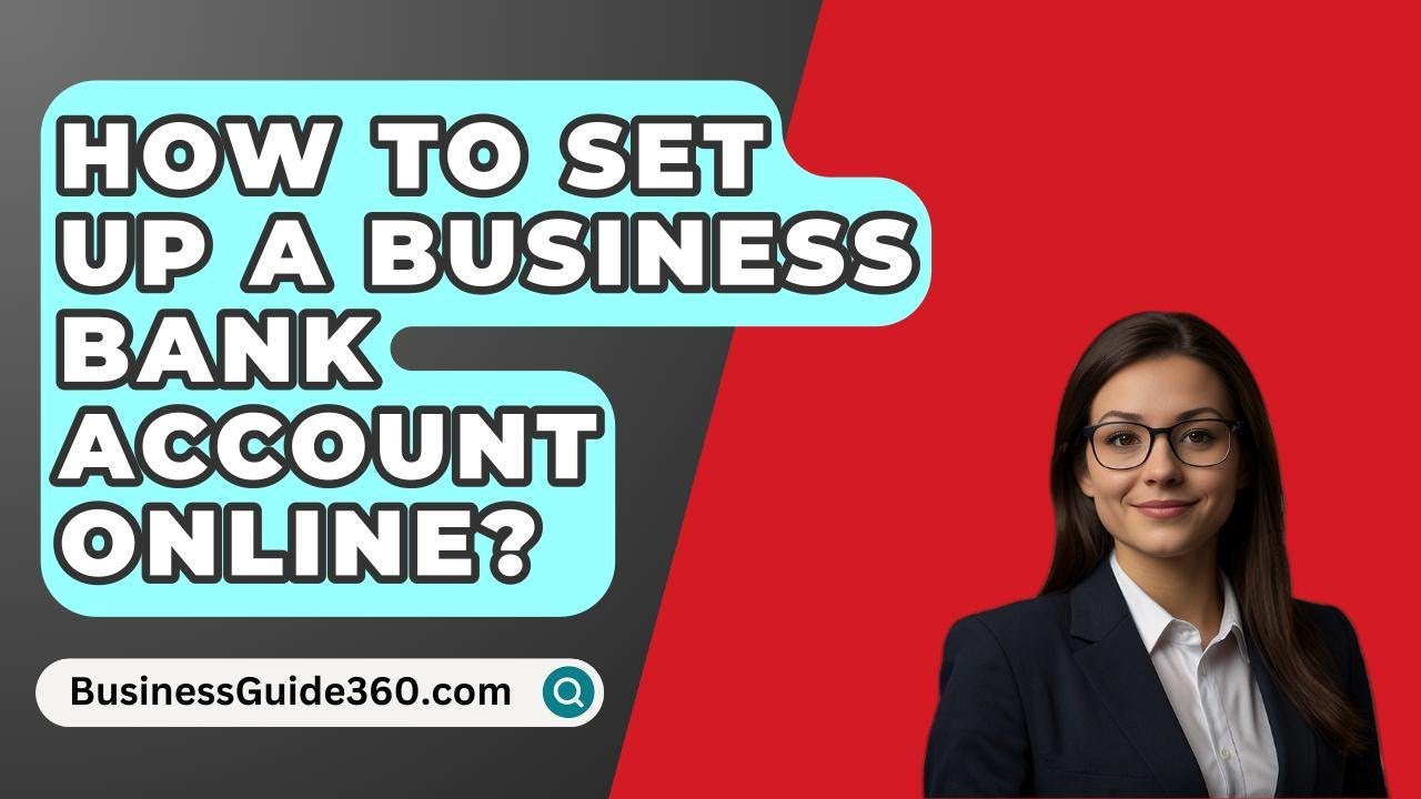 How To Set Up A Business Bank Account Online? - BusinessGuide360.com ...